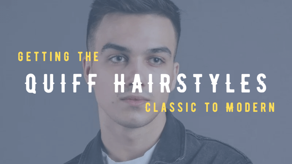 Quiff Hairstyles for Men: Styling From Classic to Modern - Gents247
